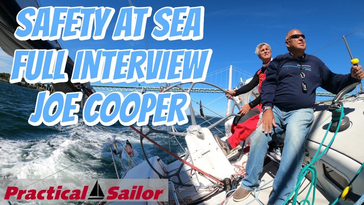 Safety At Sea Full Interview With Joe Cooper - Practical Sailor